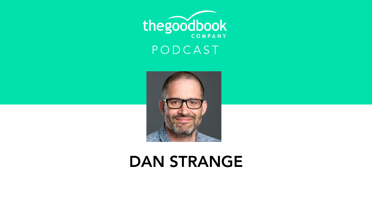On the Podcast with Daniel Strange: The Longings Our Culture Just Can't Stop Expressing | The ...
